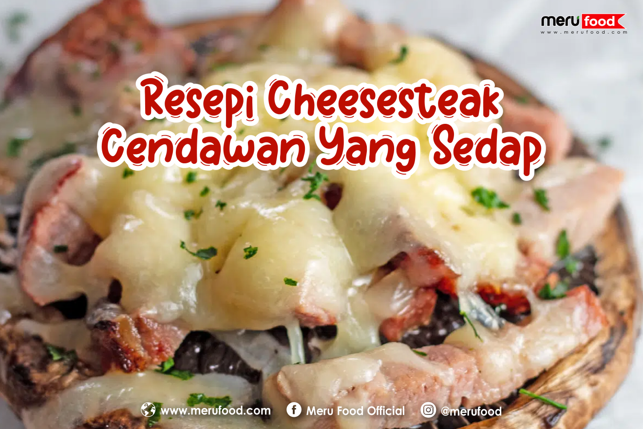 Resepi Cheesesteak Cendawan yang Sedap – Meru Food